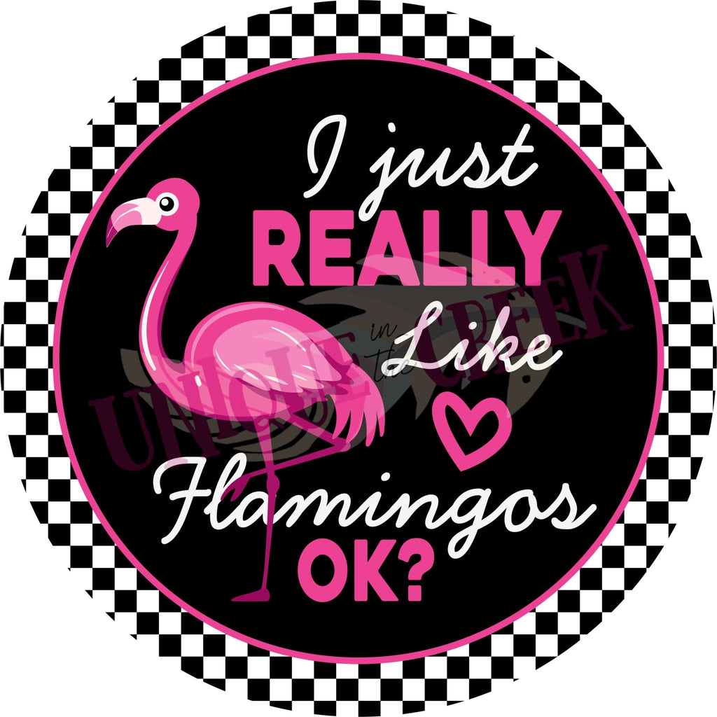 WREATH SIGN | I JUST REALLY LIKE FLAMINGOS...OK? | PINK/BLACK/WHITE | 2170